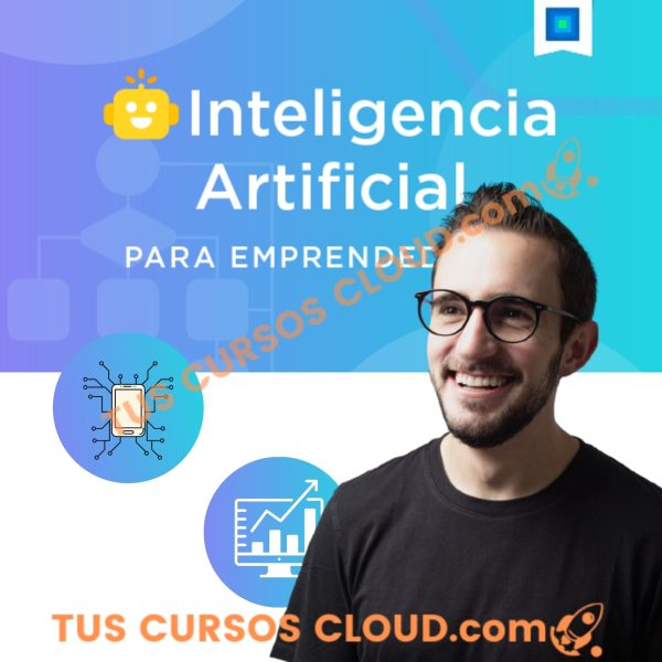 Curso Inteligencia Artificial Para Emprendedores: Aumenta Ganancias Y Productividad